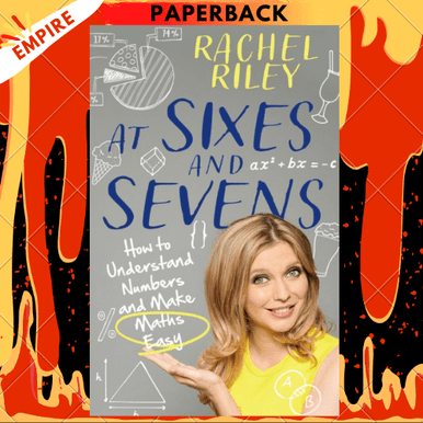 At Sixes and Sevens : How to Understand Numbers and Make Maths Easy by ...