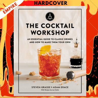 The Cocktail Workshop : An Essential Guide to Classic Drinks and How to ...