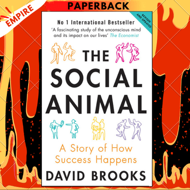 The Social Animal : A Story of How Success Happens by David Brooks