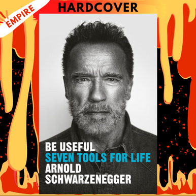 Be Useful: Seven tools for life by Arnold Schwarzenegger