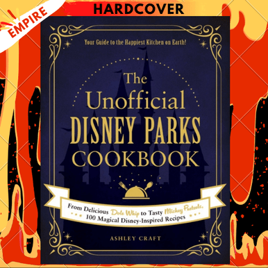 The Unofficial Disney Parks Cookbook : From Delicious Dole Whip to ...