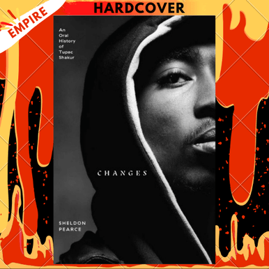 Changes : An Oral History of Tupac Shakur by Sheldon Pearce