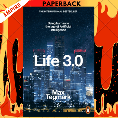 Life 3.0: Being Human in the Age of Artificial Intelligence by Max Tegmark