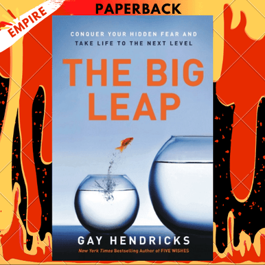 The Big Leap: Conquer Your Hidden Fear and Take Life to the Next Level by Gay PhD Hendricks