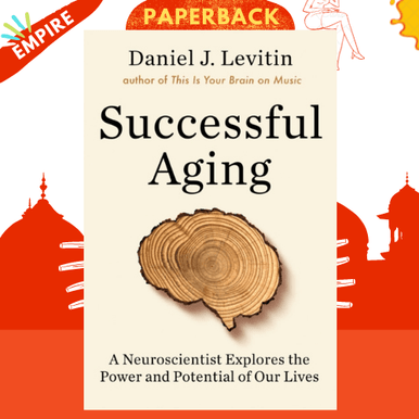Successful Aging : A Neuroscientist Explores the Power and Potential of ...