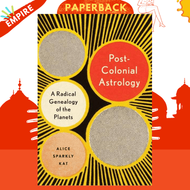 Postcolonial Astrology : A Radical Genealogy of the Planets by Alice Sparkly Kat