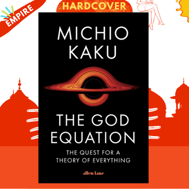 The God Equation : The Quest for a Theory of Everything by Michio Kaku