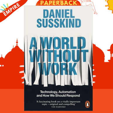 A World Without Work : Technology, Automation and How We Should Respond ...