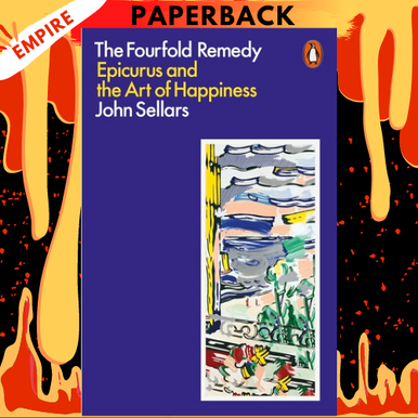 The Fourfold Remedy: Epicurus and the Art of Happiness by John Sellars
