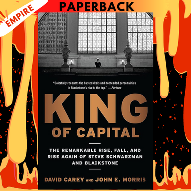 King of Capital: The Remarkable Rise, Fall, and Rise Again of Steve ...
