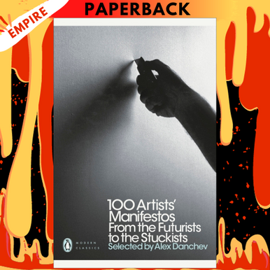 100 Artists' Manifestos: From the Futurists to the Stuckists by Alex ...