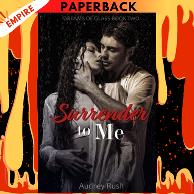 Surrender to Me (Dreams of Glass #2) by Audrey Rush