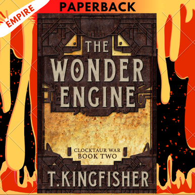 The Wonder Engine (Clocktaur War #2) by T. Kingfisher