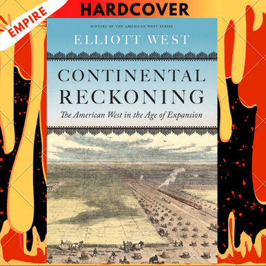 Continental Reckoning: The American West in the Age of Expansion by ...