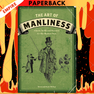 The Art of Manliness: Classic Skills and Manners for the Modern Man by ...