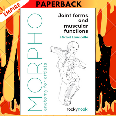 Morpho: Joint Forms and Muscular Functions: Anatomy for Artists by Michel Lauricella