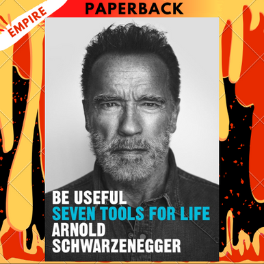 Be Useful: Seven Tools for Life by Arnold Schwarzenegger