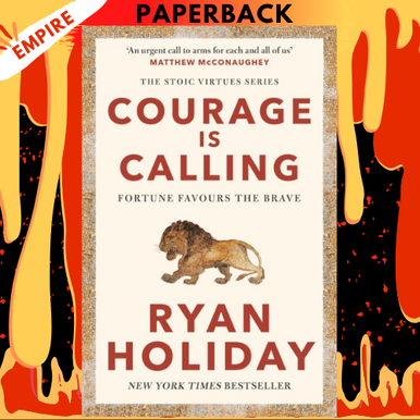 Courage Is Calling: Fortune Favors the Brave by Ryan Holiday