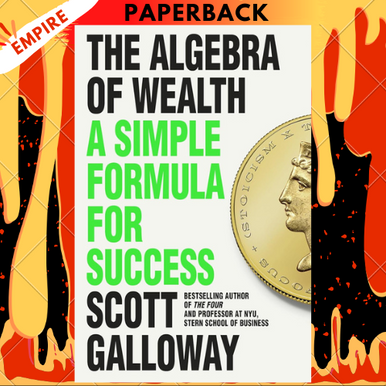 The Algebra Of Wealth A Simple Formula For Success By Scott Galloway