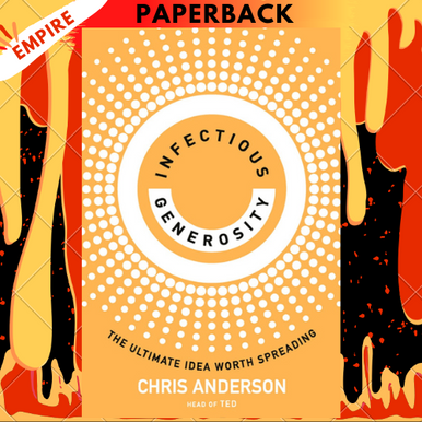 Infectious Generosity: The Ultimate Idea Worth Spreading by Chris Anderson