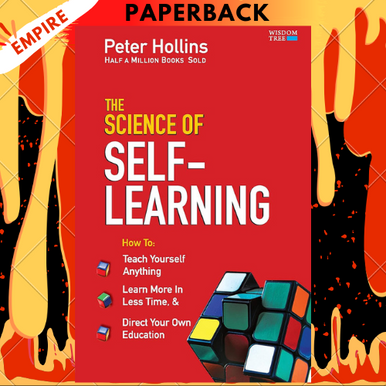 The Science of Self-Learning: How to Teach Yourself Anything, Learn More in Less Time, and ...
