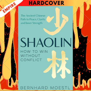 Shaolin: How To Win Without Fighting by Bernhard Moestl, Anya Malhotra ...
