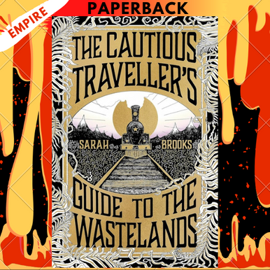 The Cautious Traveller's Guide to the Wastelands by Sarah Brooks