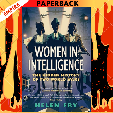 Women in Intelligence: The Hidden History of Two World Wars by Helen Fry