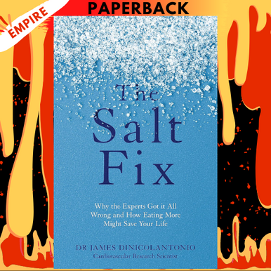 The Salt Fix: Why the Experts Got It All Wrong--and How Eating More ...