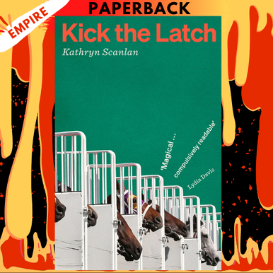 Kick the Latch by Kathryn Scanlan