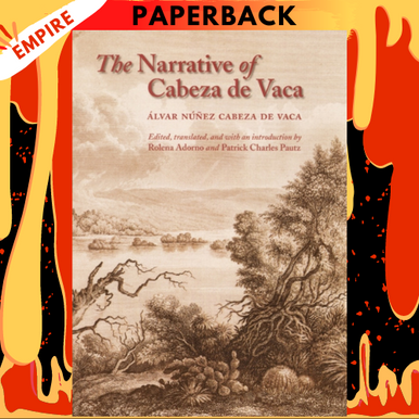 The Narrative of Cabeza de Vaca by Alvar Nunez Cabeza de Vaca