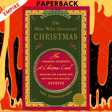 The Man Who Invented Christmas: How Charles Dickens's A Christmas Carol ...
