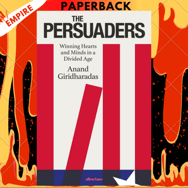The Persuaders: At the Front Lines of the Fight for Hearts, Minds, and ...