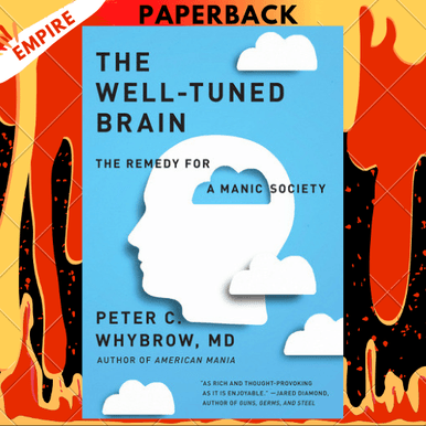 The Well-Tuned Brain: The Remedy for a Manic Society by Peter C. Whybrow MD