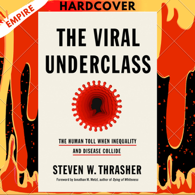 The Viral Underclass: The Human Toll When Inequality and Disease ...