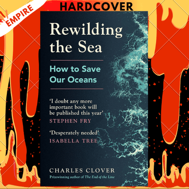 Rewilding the Sea: How to Save our Oceans by Charles Clover