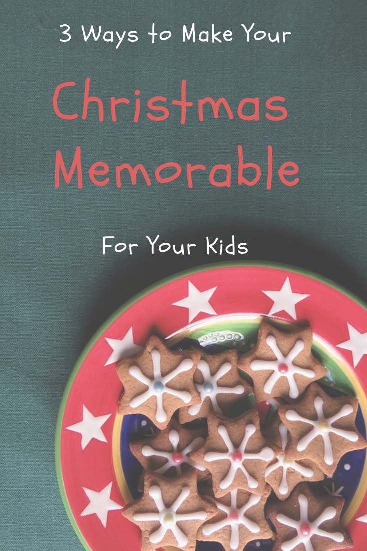 3 Ways to Make This Christmas Memorable for Your Kids - Christmas Central