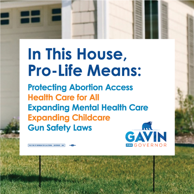 Pro Life Means... (24" x 18" Coroplast Yard Sign) - Gavin Newsom For ...