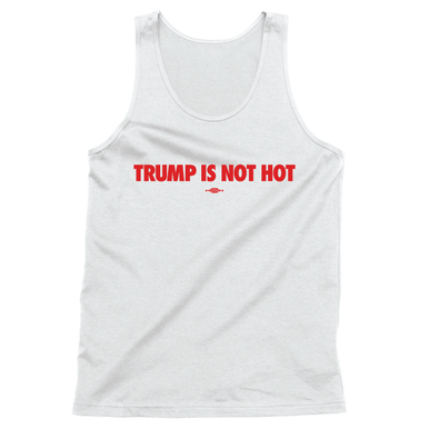 TRUMP IS NOT HOT TANK (Unisex White Tank) - Gavin Newsom For Governor ...