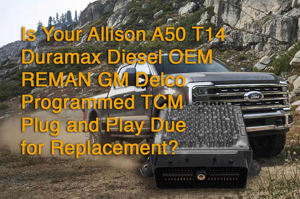 Is Your Allison A50 T14 Duramax Diesel OEM REMAN GM Delco Programmed ...
