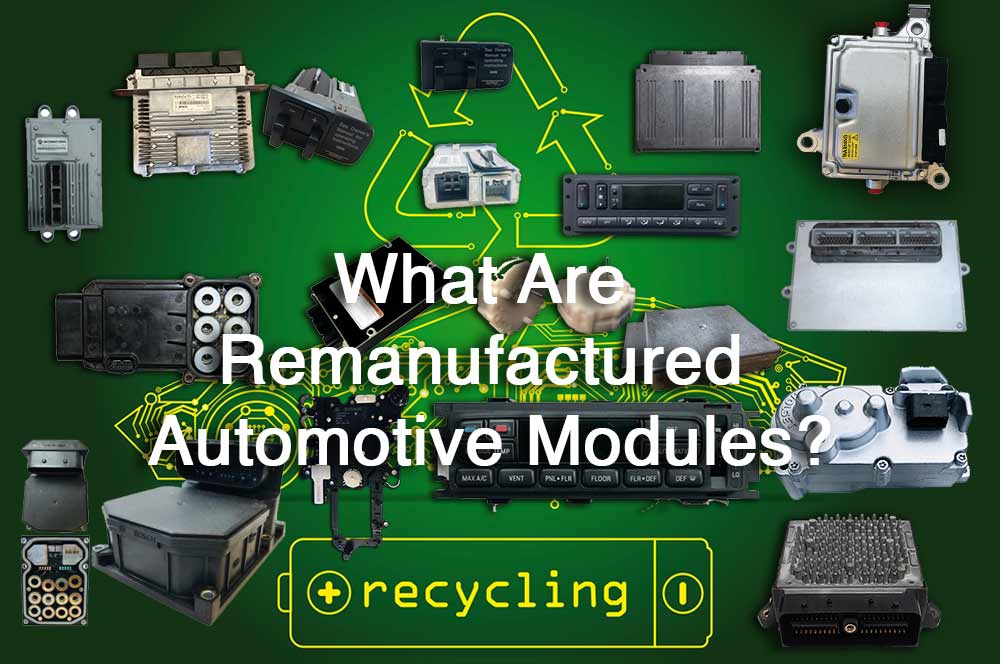 What Are Remanufactured Automotive Modules? - Auto & Truck Electronics