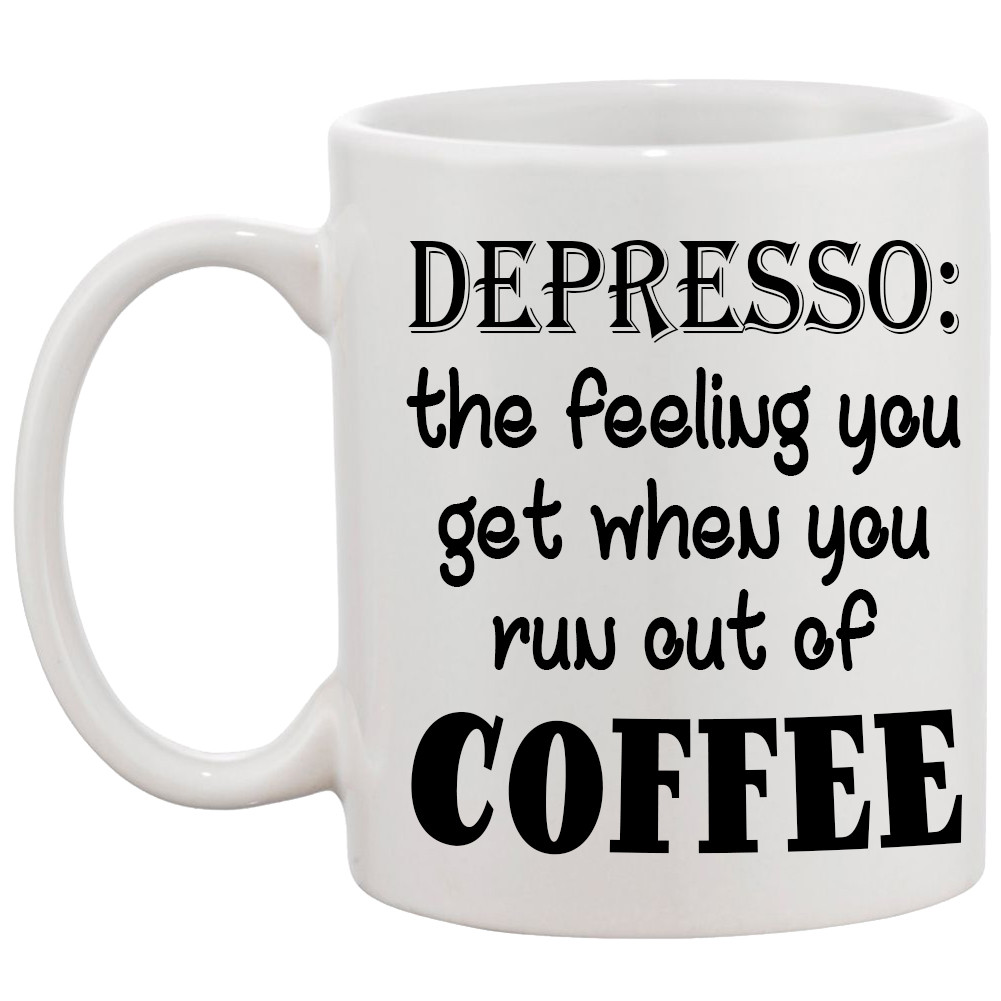 Coffee Mug Depresso the Feeling You Get When You Run Out of Coffee