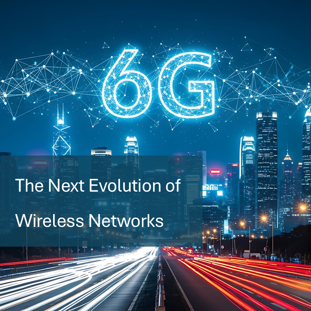 Looking Ahead to 6G, The Next Evolution of Wireless Networks ...