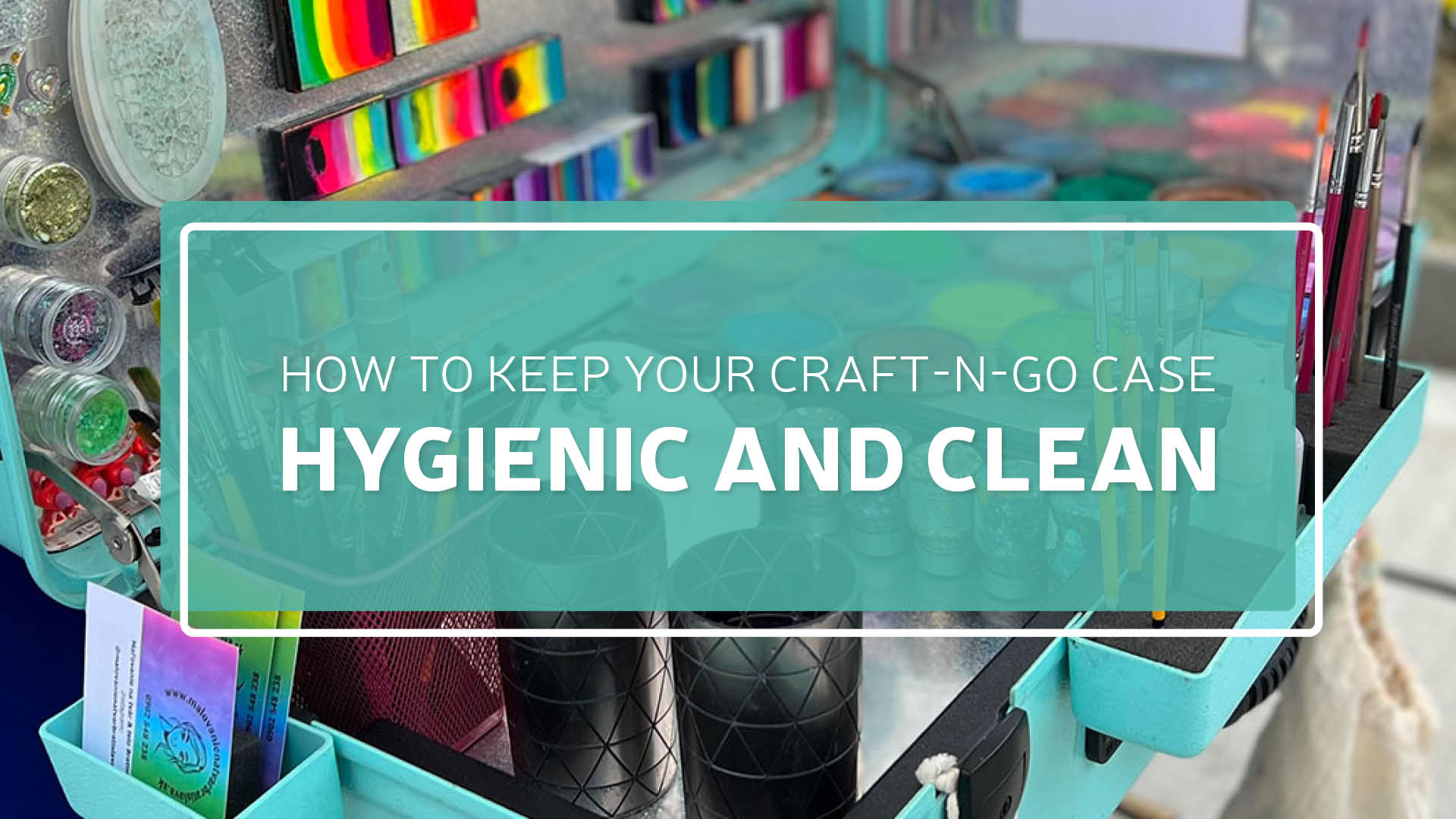 How to Keep Your Craft-n-Go Case Hygienic and Clean - Craft-n-Go