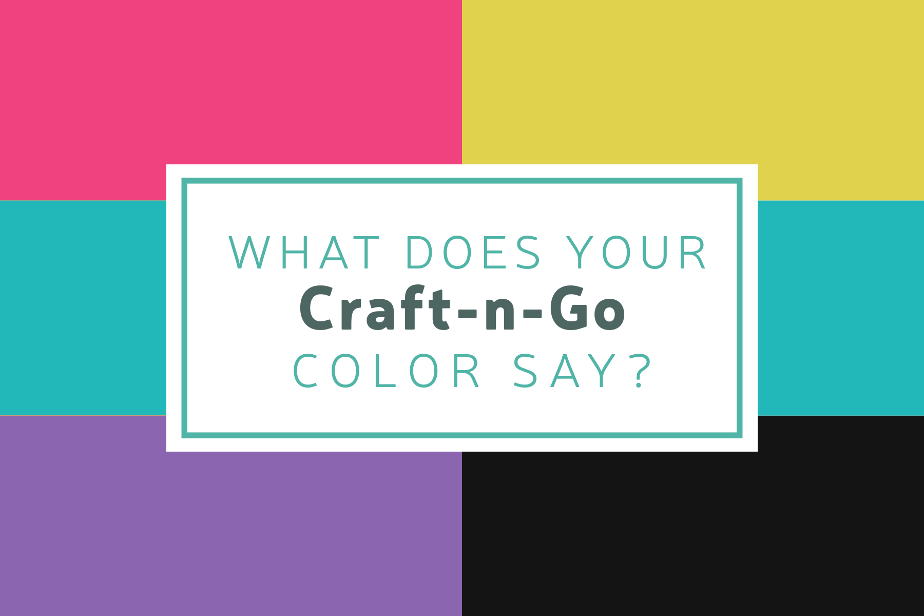 What Does Your Craft-n-Go Color Say? - Craft-n-Go