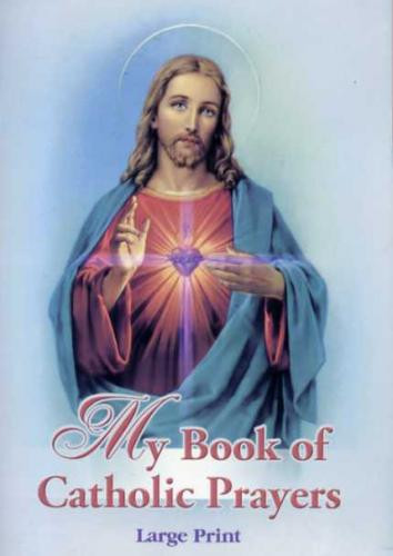 My Book of Catholic Prayers in Large Print edited by Rev. Michael J ...