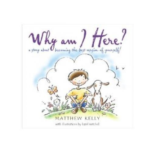 Why Am I Here by Matthew Kelly