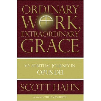 Ordinary Work, Extraordinary Grace, My Spiritual Journey in Opus Dei ...