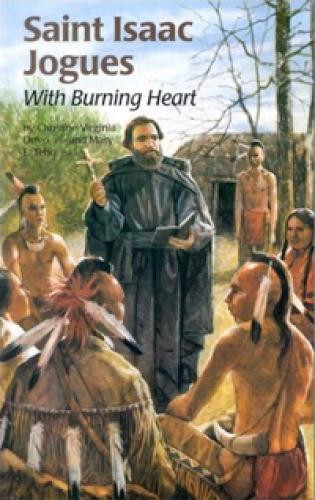 Saint Isaac Jogues, With Burning Heart