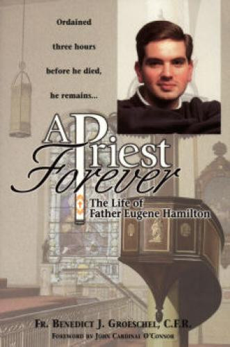 A Priest Forever by Father Benedict J. Groeschel - Book on Holy Orders ...